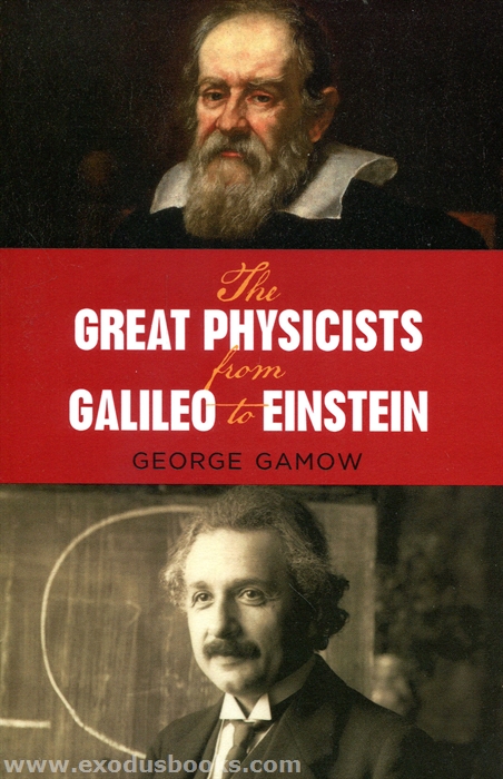 Great Physicists from Galileo to Einstein - Exodus Books